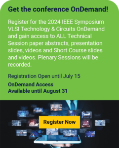 2024 IEEE Symposium on VLSI Technology & Circuits